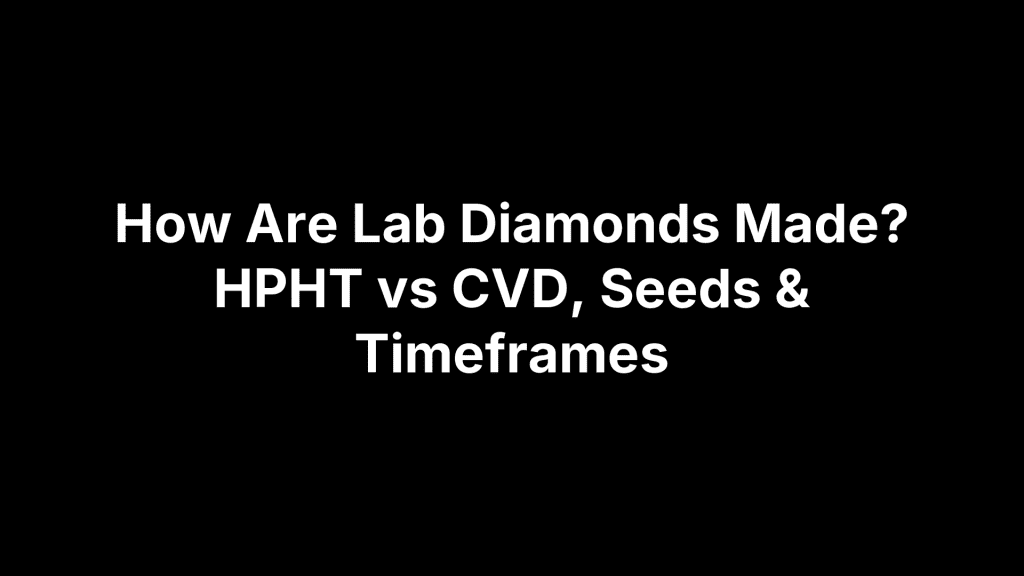 How Are Lab Diamonds Made? HPHT vs CVD, Seeds & Timeframes - A Star ...