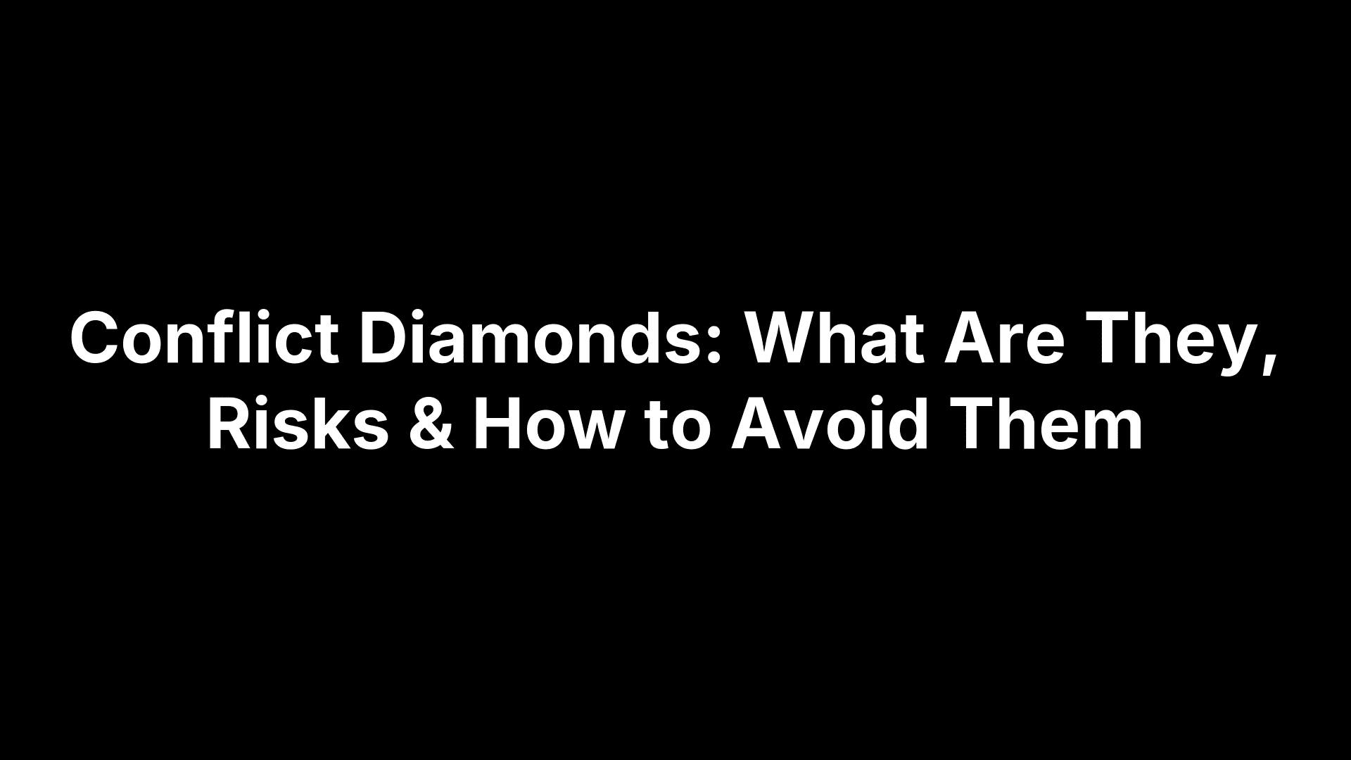 Conflict Diamonds: What Are They, Risks & How to Avoid Them - A Star ...